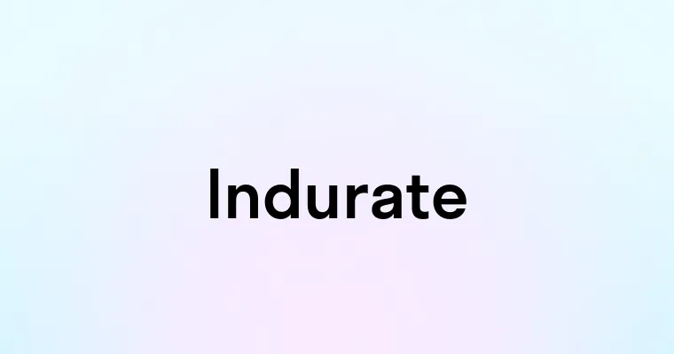 Indurate — перевод, транскрипция, произношение и примеры