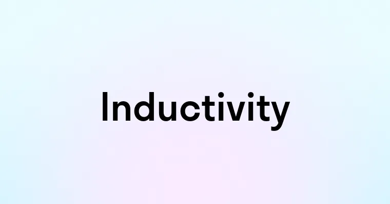 Inductivity — перевод, транскрипция, произношение и примеры