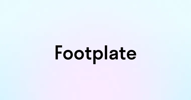 Footplate — перевод, транскрипция, произношение и примеры