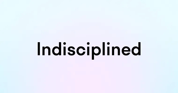 Indisciplined — перевод, транскрипция, произношение и примеры