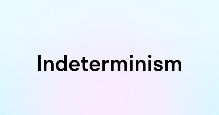 Indeterminism — перевод, транскрипция, произношение и примеры