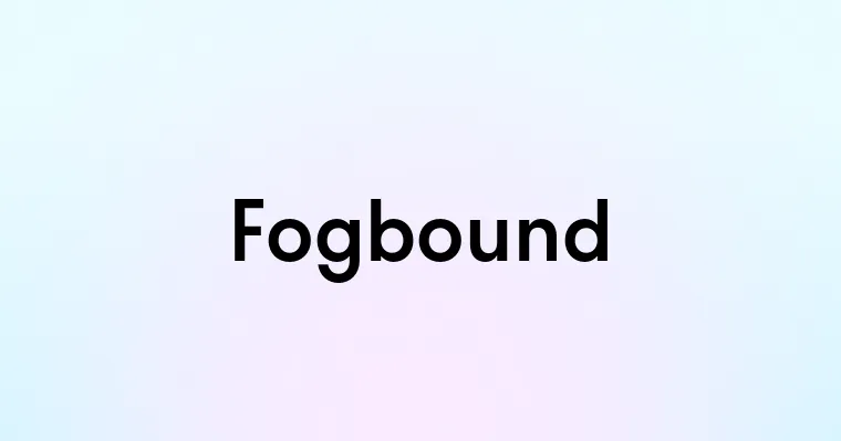 Fogbound — перевод, транскрипция, произношение и примеры