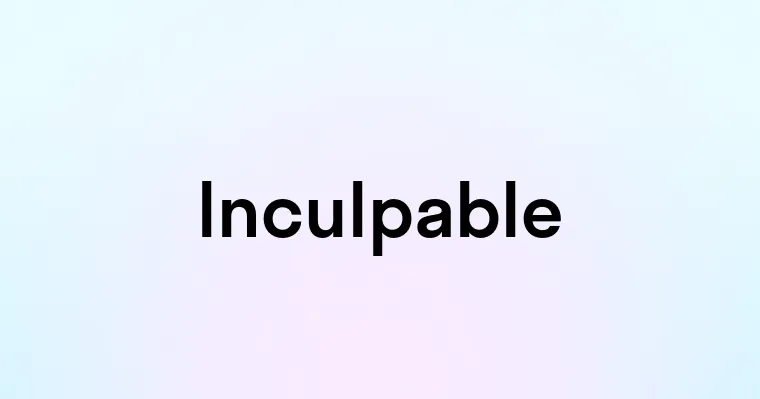 Inculpable — перевод, транскрипция, произношение и примеры