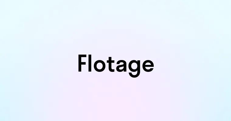 Flotage — перевод, транскрипция, произношение и примеры