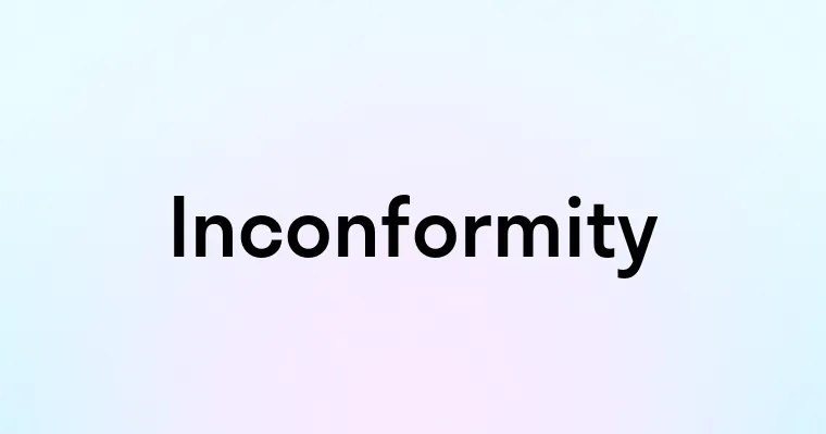 Inconformity — перевод, транскрипция, произношение и примеры