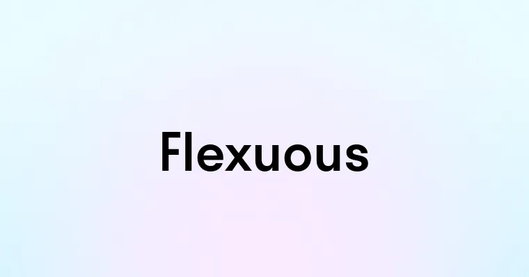 Flexuous — перевод, транскрипция, произношение и примеры
