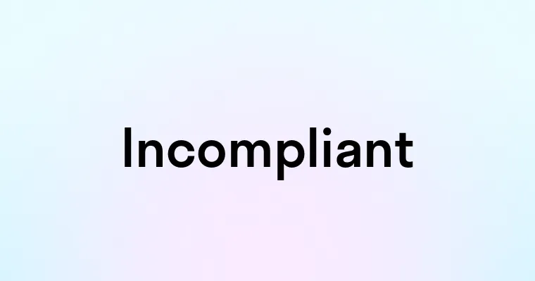 Incompliant — перевод, транскрипция, произношение и примеры
