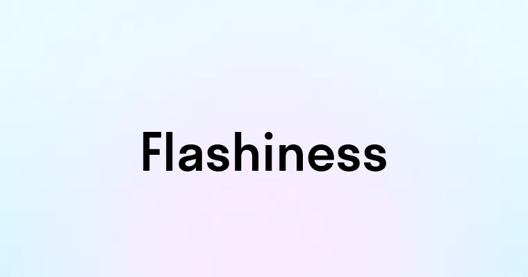 Flashiness — перевод, транскрипция, произношение и примеры