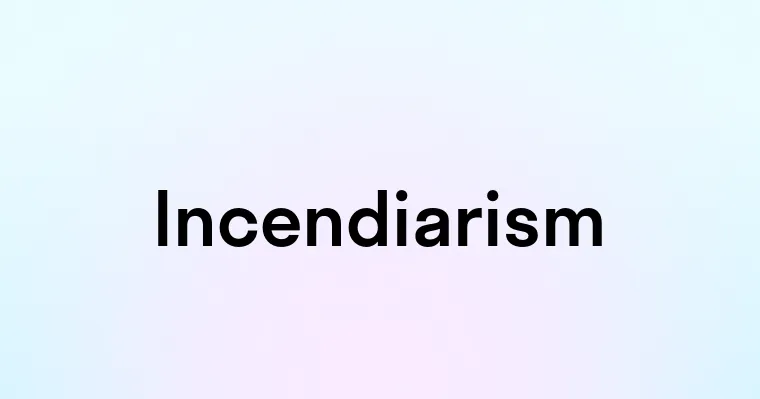 Incendiarism — перевод, транскрипция, произношение и примеры
