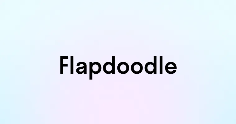 Flapdoodle — перевод, транскрипция, произношение и примеры