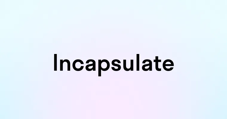 Incapsulate — перевод, транскрипция, произношение и примеры