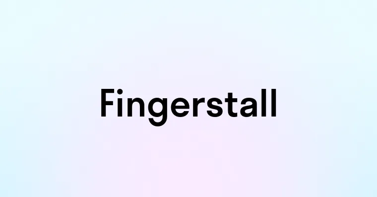 Fingerstall — перевод, транскрипция, произношение и примеры