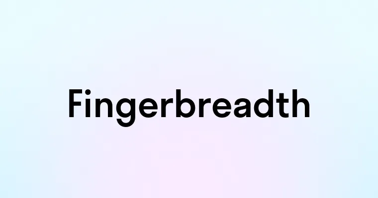 Fingerbreadth — перевод, транскрипция, произношение и примеры