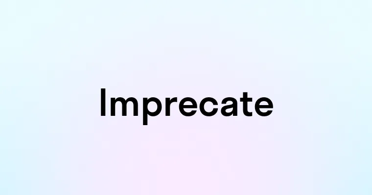Imprecate — перевод, транскрипция, произношение и примеры