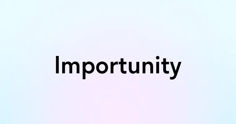 Importunity — перевод, транскрипция, произношение и примеры