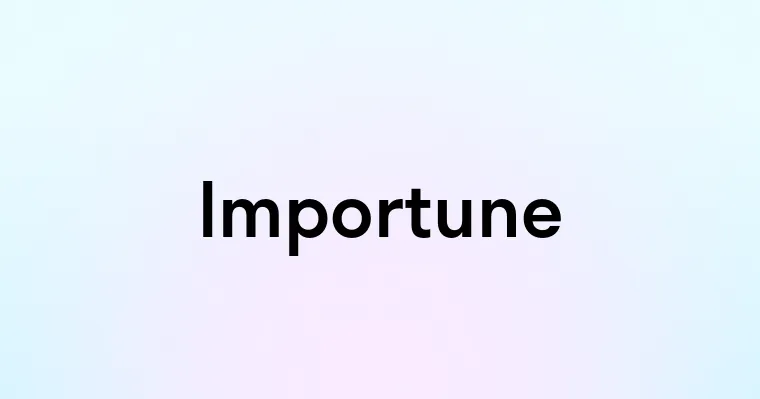 Importune — перевод, транскрипция, произношение и примеры