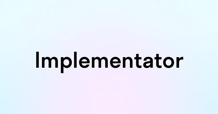Implementator — перевод, транскрипция, произношение и примеры