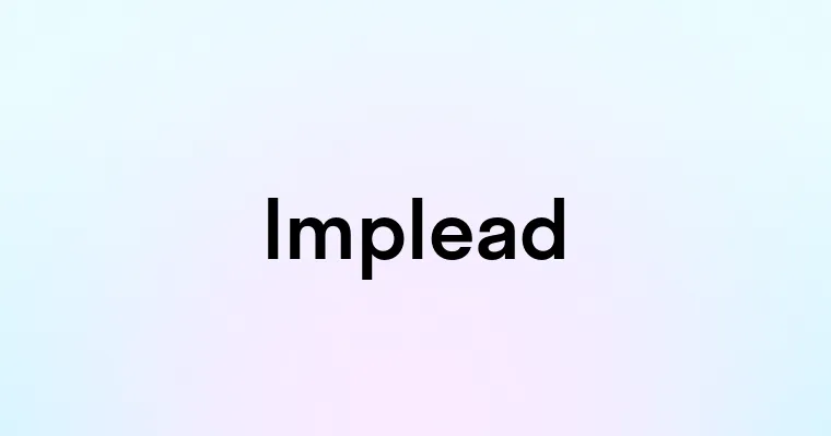 Implead — перевод, транскрипция, произношение и примеры