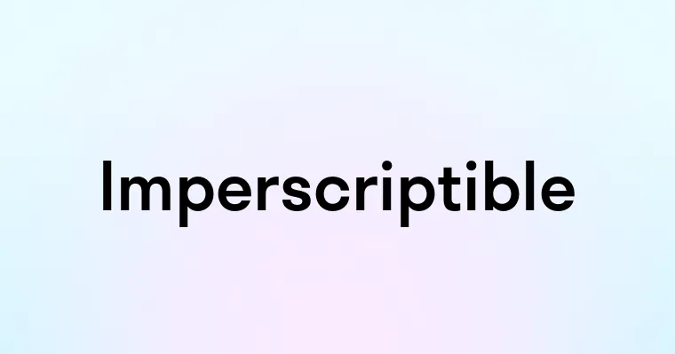 Imperscriptible — перевод, транскрипция, произношение и примеры