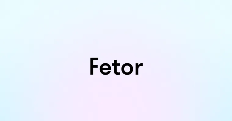 Fetor — перевод, транскрипция, произношение и примеры