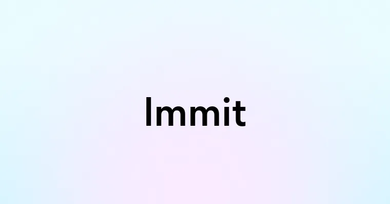 Immit — перевод, транскрипция, произношение и примеры