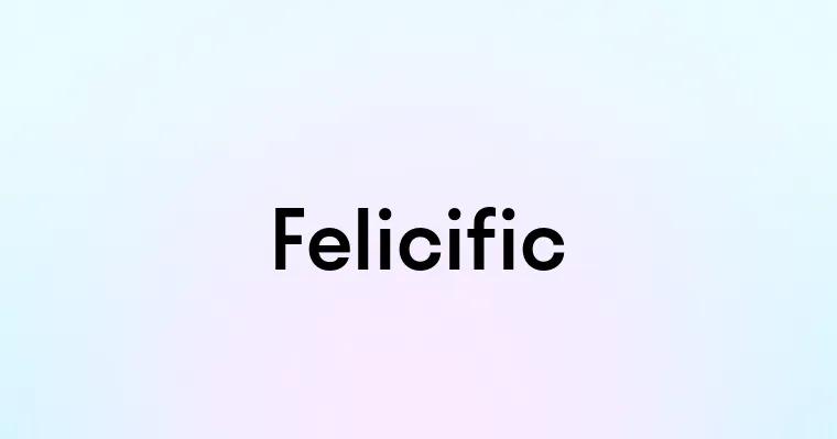 Felicific — перевод, транскрипция, произношение и примеры