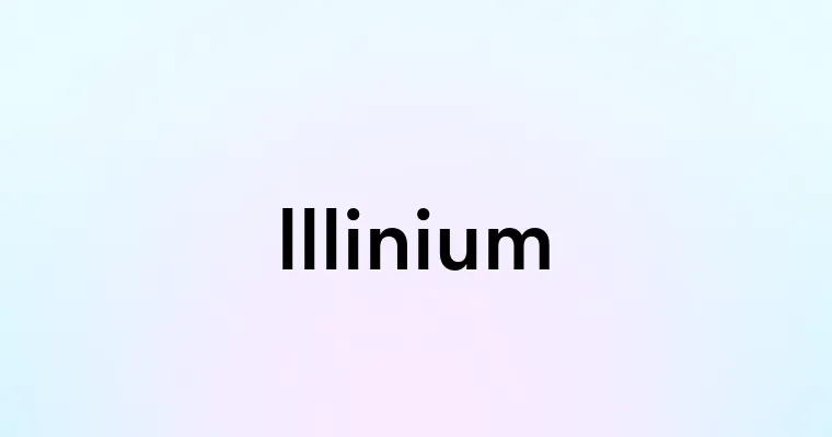Illinium — перевод, транскрипция, произношение и примеры