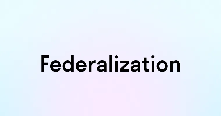 Federalization — перевод, транскрипция, произношение и примеры