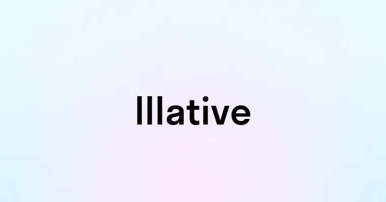 Illative — перевод, транскрипция, произношение и примеры