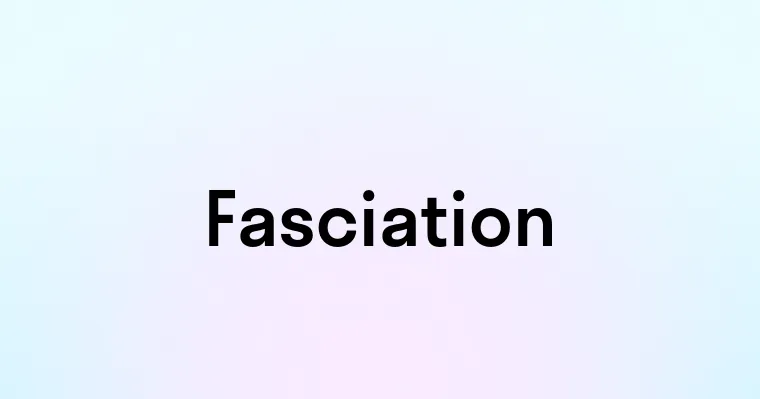 Fasciation — перевод, транскрипция, произношение и примеры