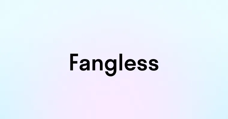 Fangless — перевод, транскрипция, произношение и примеры