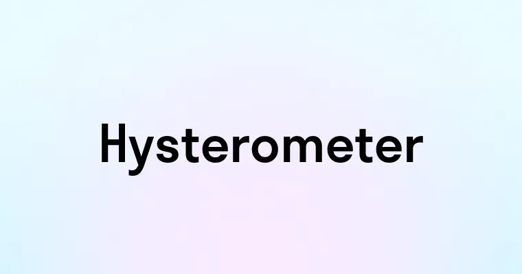 Hysterometer — перевод, транскрипция, произношение и примеры