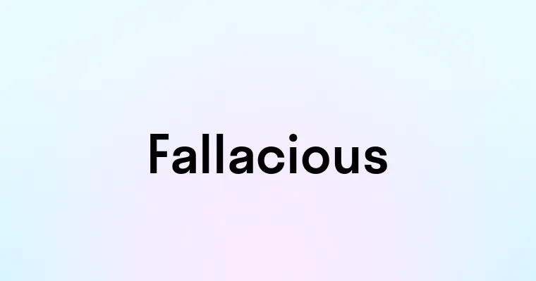Fallacious — перевод, транскрипция, произношение и примеры