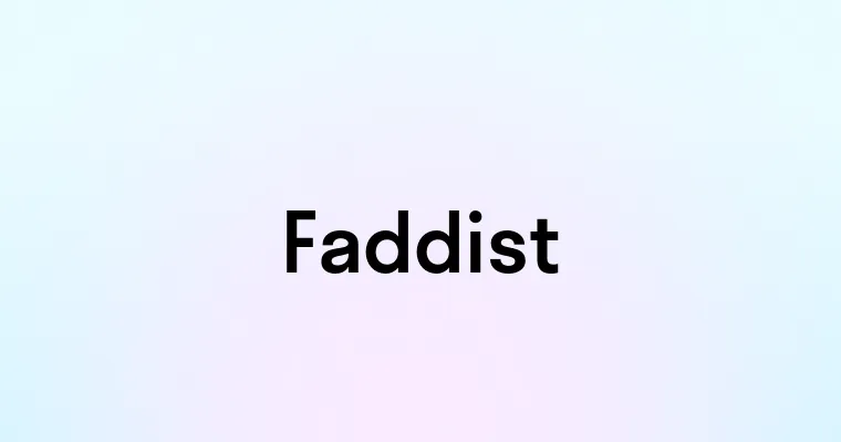 Faddist — перевод, транскрипция, произношение и примеры