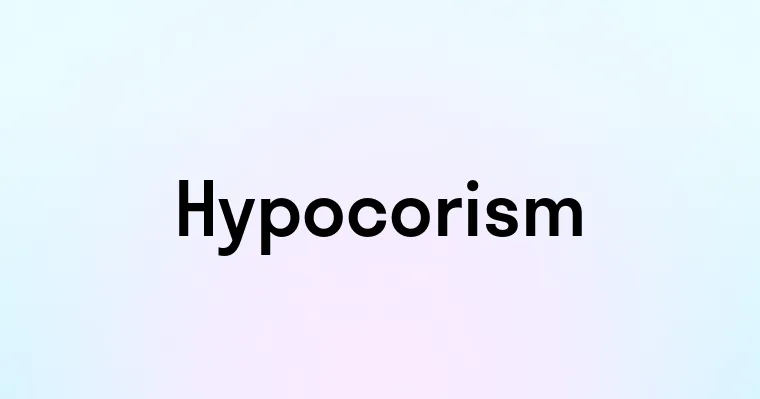 Hypocorism — перевод, транскрипция, произношение и примеры