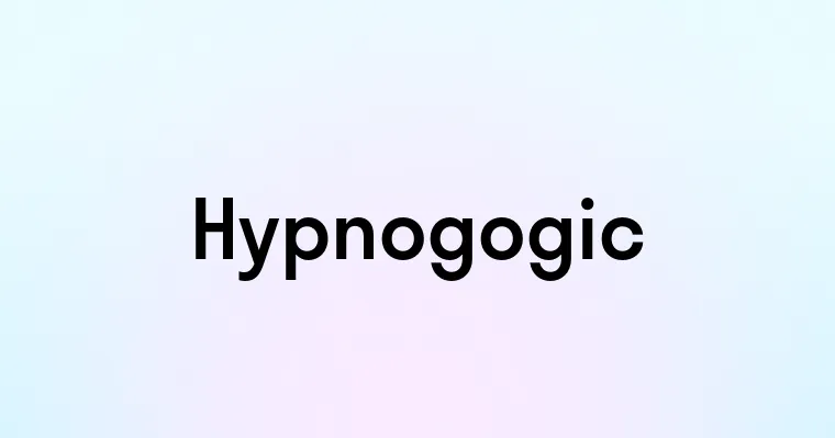 Hypnogogic — перевод, транскрипция, произношение и примеры