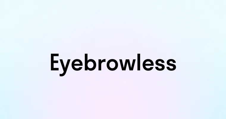 Eyebrowless — перевод, транскрипция, произношение и примеры
