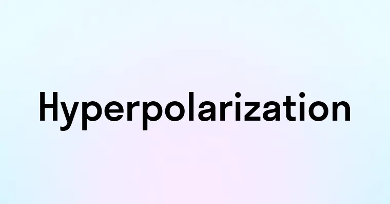 Hyperpolarization — перевод, транскрипция, произношение и примеры