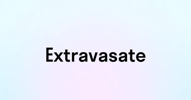 Extravasate — перевод, транскрипция, произношение и примеры