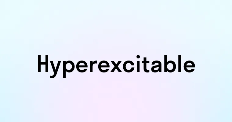Hyperexcitable — перевод, транскрипция, произношение и примеры
