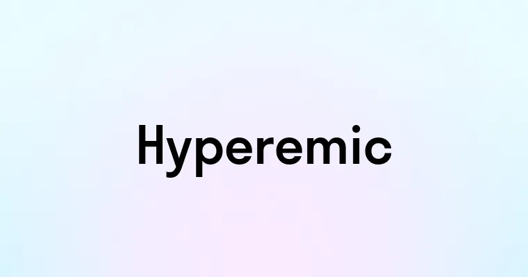 Hyperemic — перевод, транскрипция, произношение и примеры