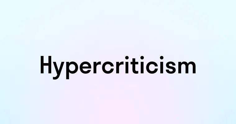 Hypercriticism — перевод, транскрипция, произношение и примеры