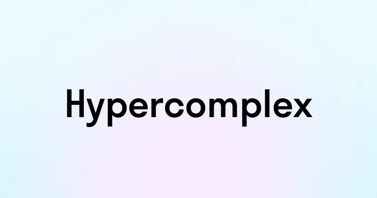 Hypercomplex — перевод, транскрипция, произношение и примеры