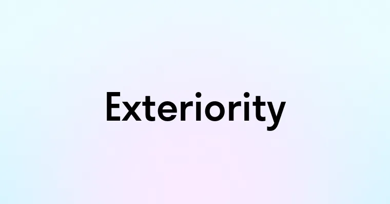 Exteriority — перевод, транскрипция, произношение и примеры