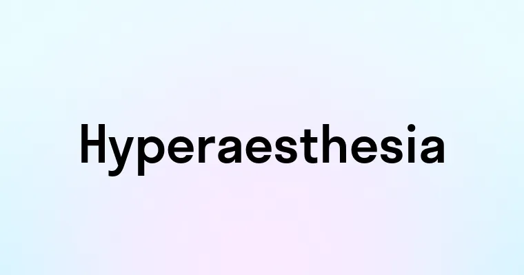 Hyperaesthesia — перевод, транскрипция, произношение и примеры
