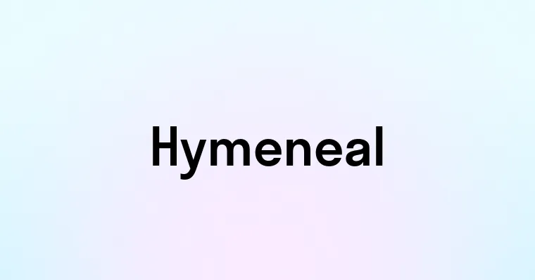 Hymeneal — перевод, транскрипция, произношение и примеры