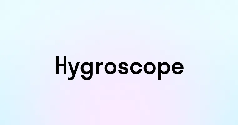 Hygroscope — перевод, транскрипция, произношение и примеры