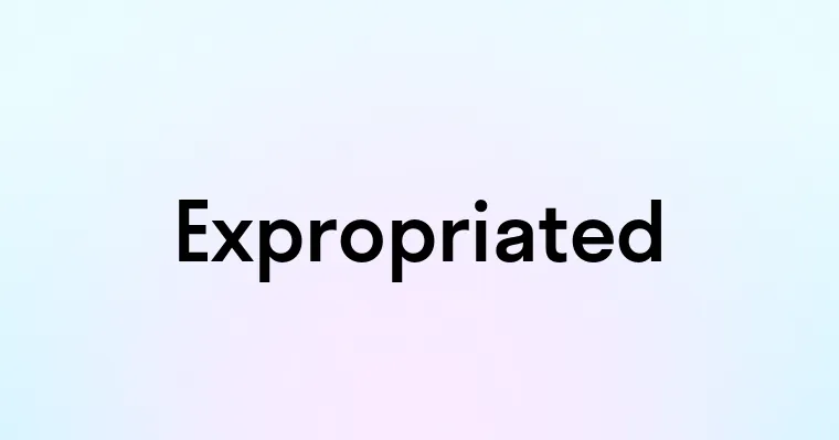 Expropriated — перевод, транскрипция, произношение и примеры