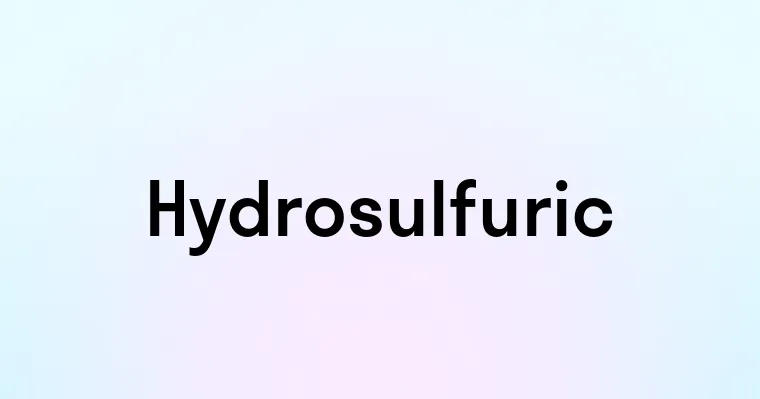 Hydrosulfuric — перевод, транскрипция, произношение и примеры