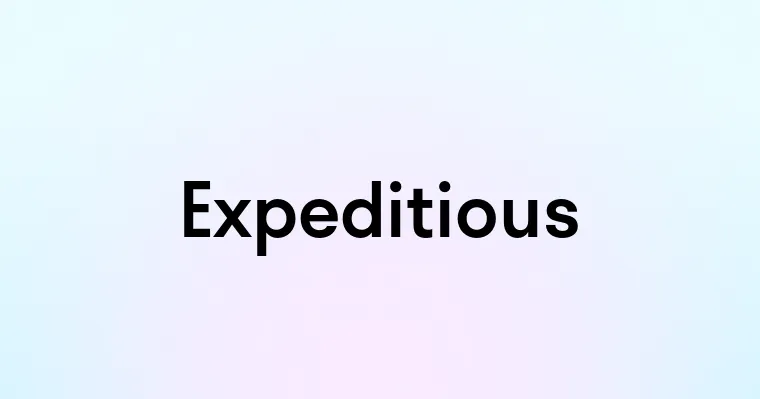 Expeditious — перевод, транскрипция, произношение и примеры